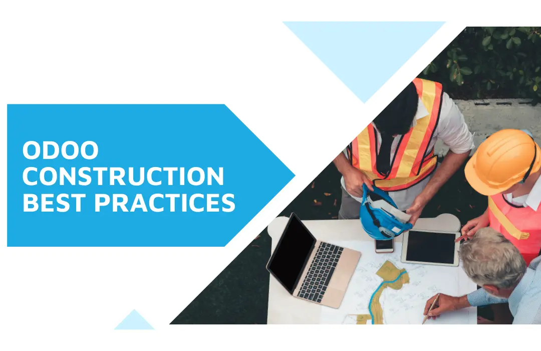 Customizing Odoo ERP for Construction: Best Practices for Large-Scale